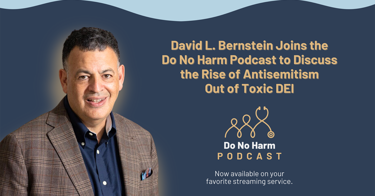 S2E3: David L. Bernstein on the Rise of Antisemitism out of Toxic DEI - Do No Harm